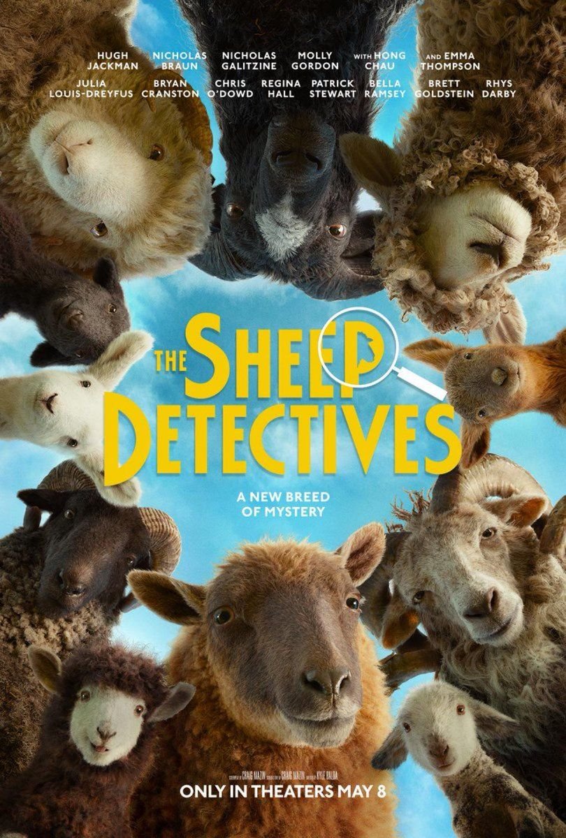 The Sheep Detectives (2026; D: Kyle Balda) S: Hugh Jackman, Nicholas Braun, Nicholas Galitzine ...